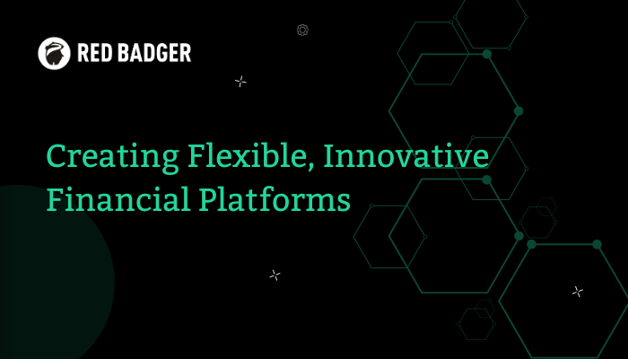 Creating Flexible, Innovative Financial Platforms